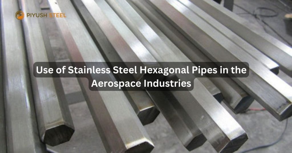 Use of Stainless Steel Hexagonal Pipes in the Aerospace Industries